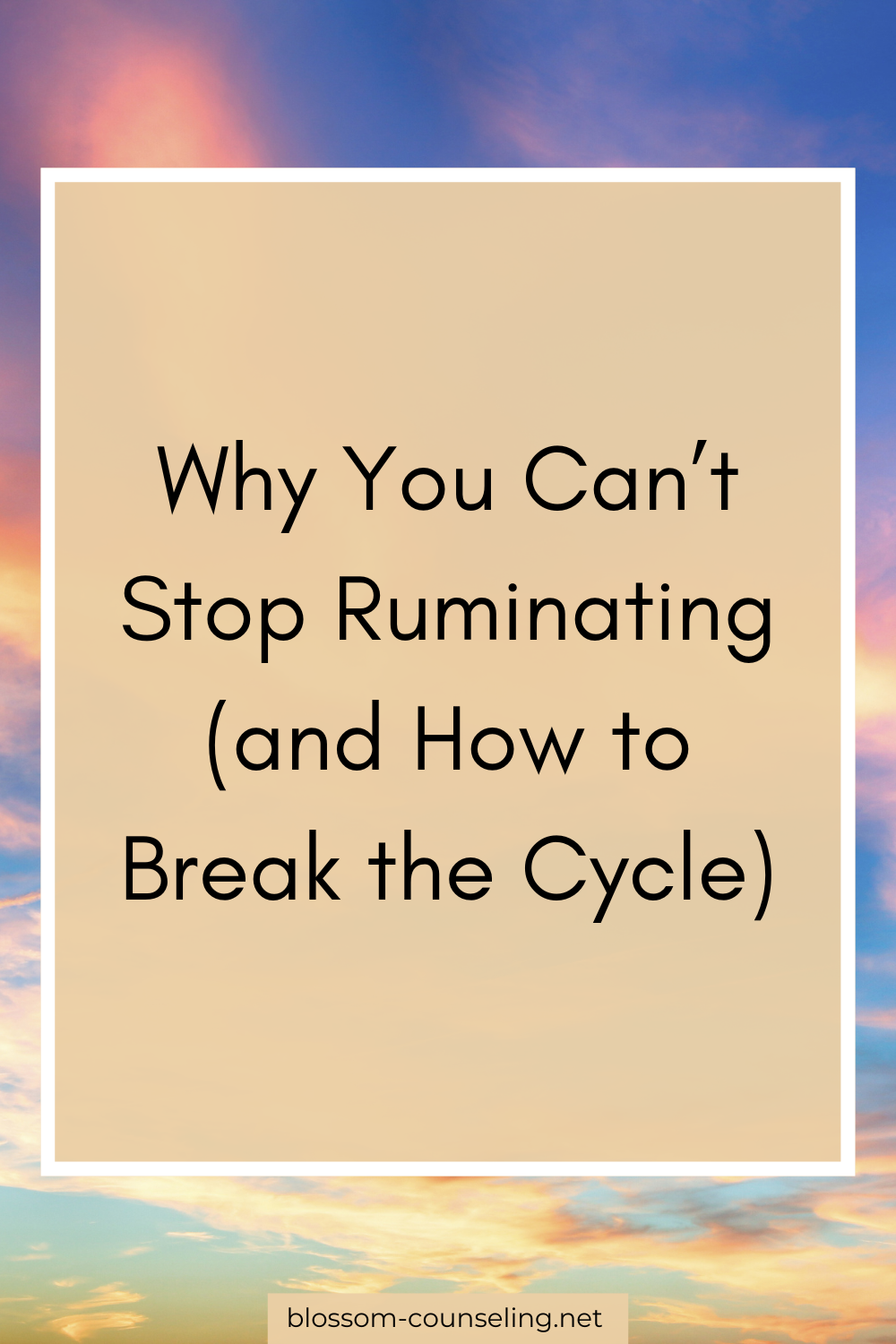 Why You Can’t Stop Ruminating (and How to Break the Cycle) - Blossom ...